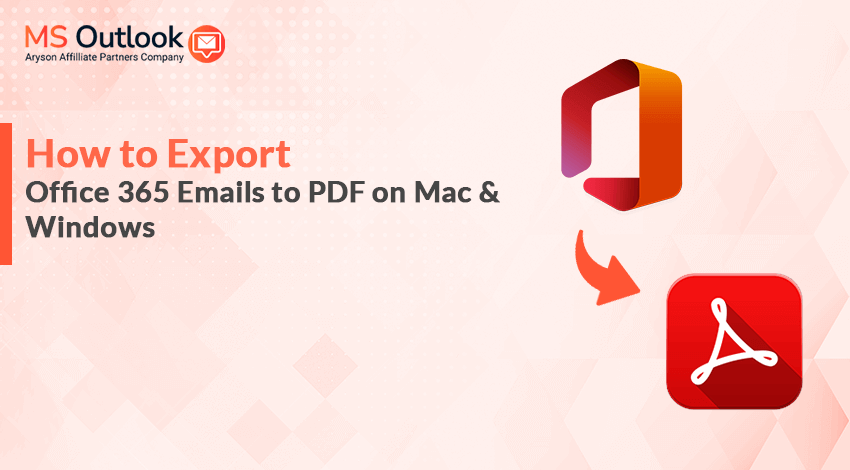 How to Export Office 365 Emails to PDF on Mac & Windows