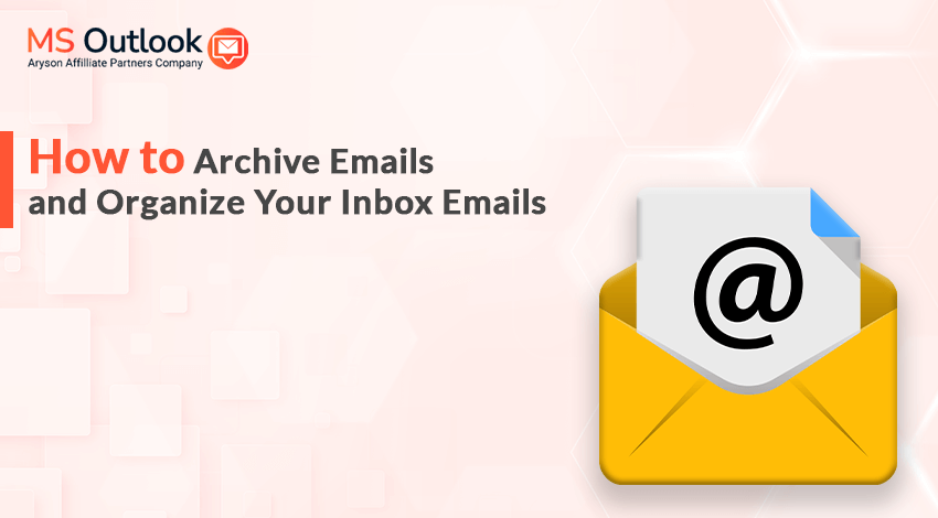 How to Archive Emails and Organize Your Inbox Emails How to Archive Emails and Organize Your Inbox Emails