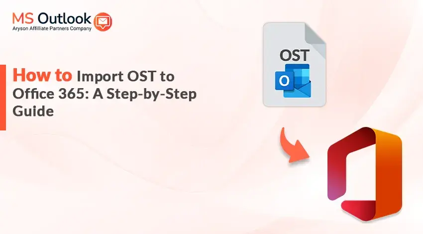 How to Import OST to Office 365: A Step-by-Step Guide
