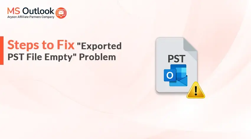 Steps to Fix “Exported PST File Empty” Problem - MS Outlook Help
