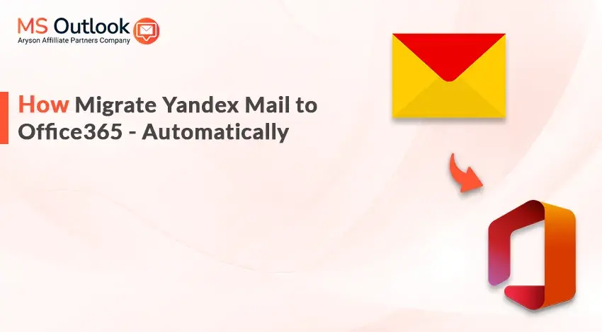 How to Migrate Yandex Mail to Office 365: Automatically