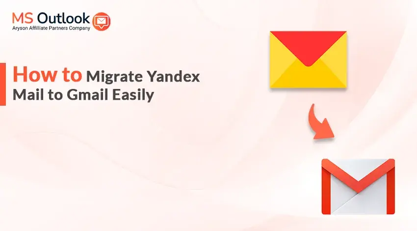 How to Migrate Yandex Mail to Gmail Easily