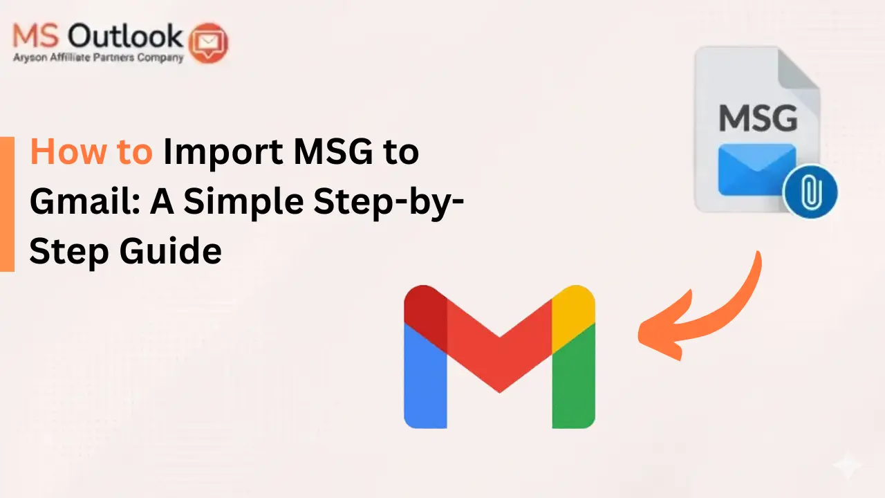 How to Import MSG to Gmail: A Simple Step-by-Step Guide