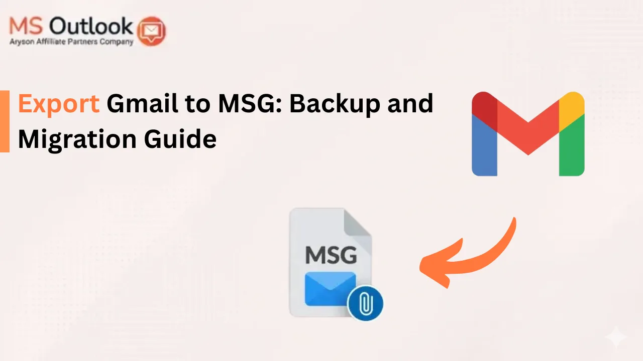 Export Gmail to MSG: Backup and Migration Guide